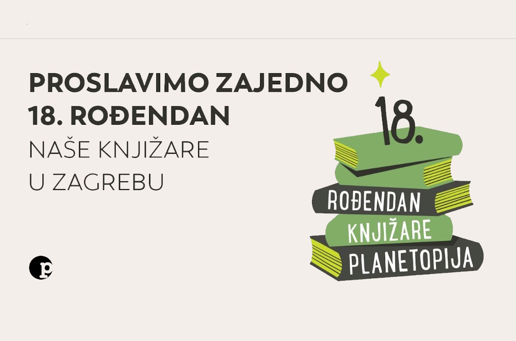 Planetopija - Slavimo 18. rođendan naše zagrebačke knjižare - SVIJET ...